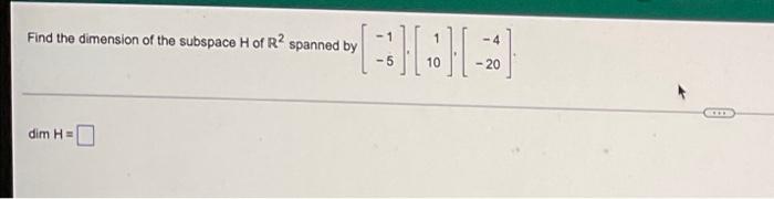 Solved Find the dimension of the subspace H of R2 spanned by | Chegg.com