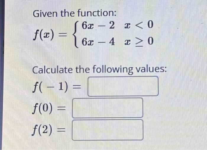 Solved Given the function: f(x)={6x−26x−4x