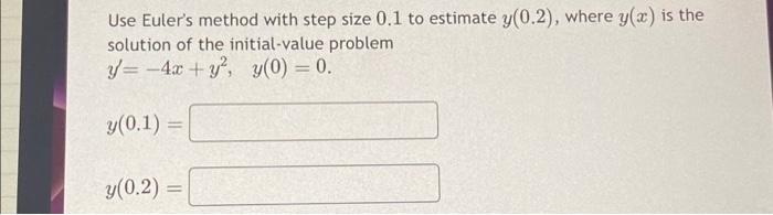 Solved Use Euler's method with step size 0.1 to estimate | Chegg.com