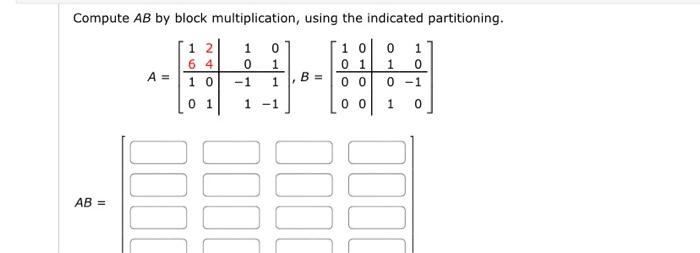 Solved Compute AB by block multiplication, using the | Chegg.com