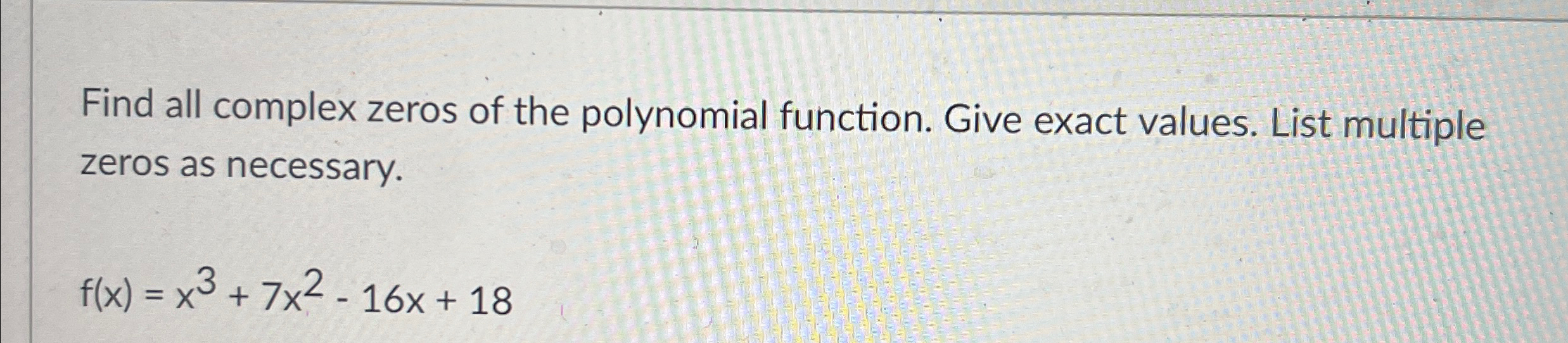 Solved Find all complex zeros of the polynomial function. | Chegg.com