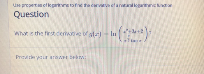 Solved Use properties of logarithms to find the derivative | Chegg.com