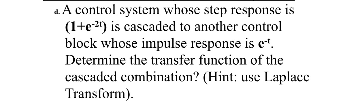 Solved d. ﻿A control system whose step response is (1+e-2t) | Chegg.com
