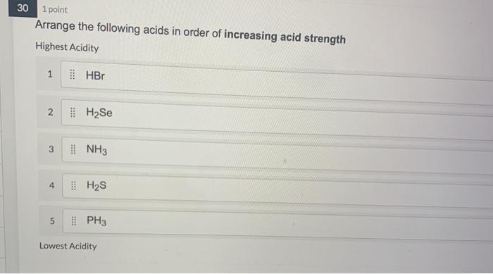 Solved 30 1 point Arrange the following acids in order of | Chegg.com