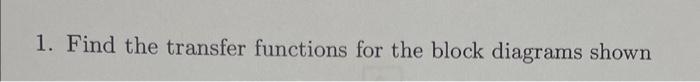 Solved 1. Find the transfer functions for the block diagrams | Chegg.com