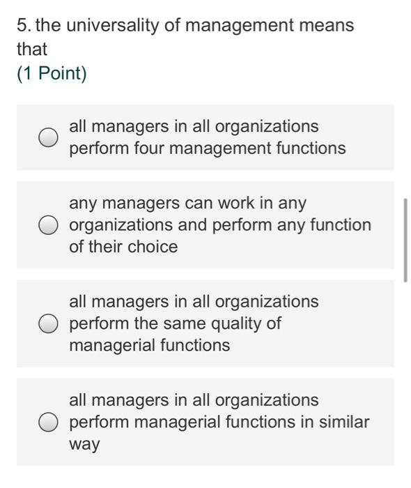 Solved 5. the universality of management means that (1 | Chegg.com