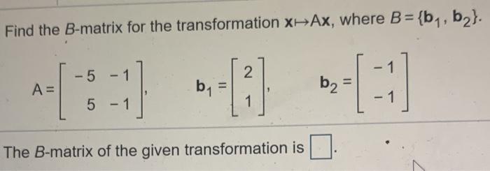 Solved Find the B-matrix for the transformation X-Ax, where | Chegg.com