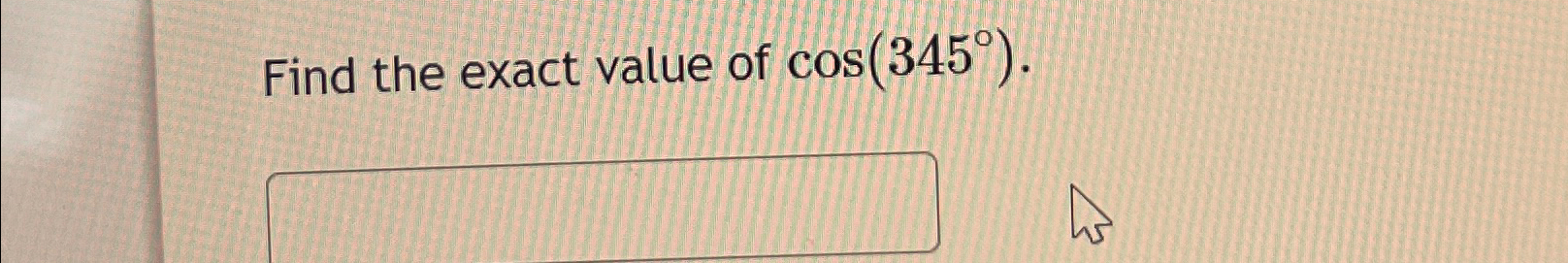 Solved Find the exact value of cos(345°). | Chegg.com