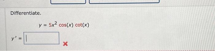 Solved Differentiate. y=5x2cos(x)cot(x) y′= | Chegg.com