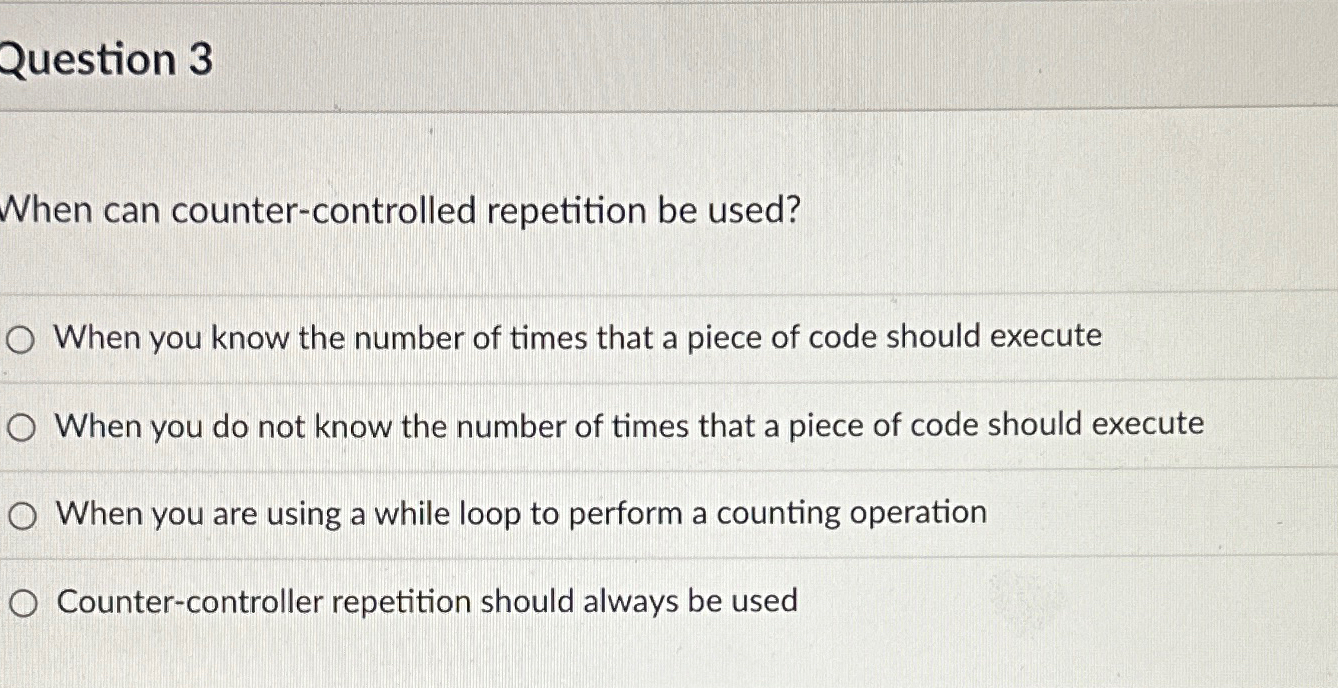 Solved Question 3When can counter-controlled repetition be | Chegg.com