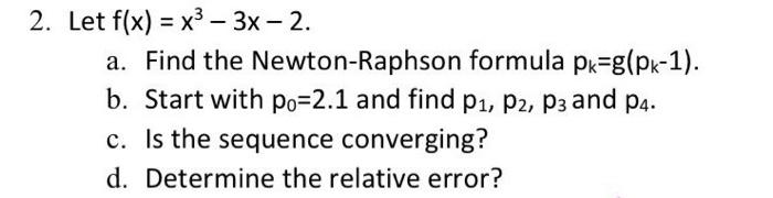 Solved 2. Let f(x)=x3−3x−2. a. Find the Newton-Raphson | Chegg.com