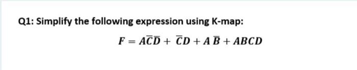 Solved Q1: Simplify the following expression using K-map: F | Chegg.com