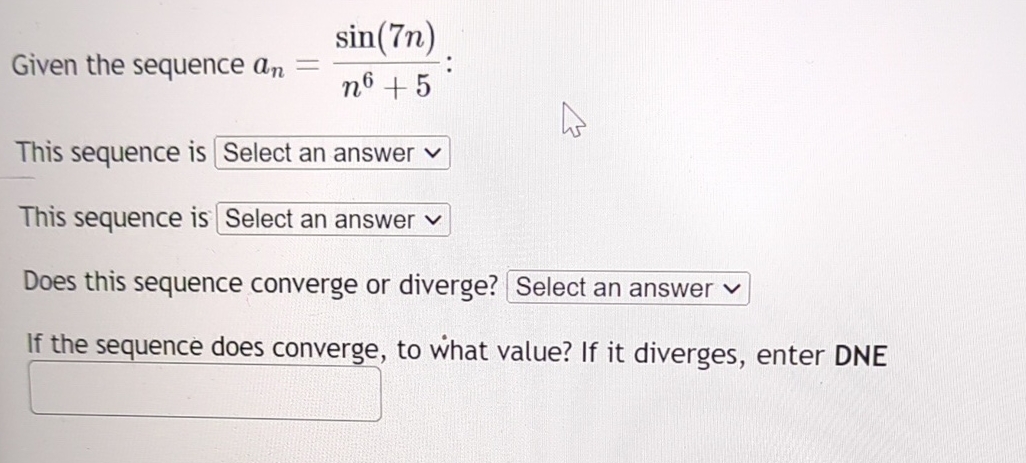 Solved Given the sequence an=sin(7n)n6+5 ﻿:This sequence is | Chegg.com