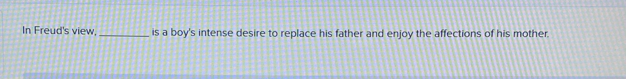 Solved In Freud's views a boy's intense desire to replace | Chegg.com