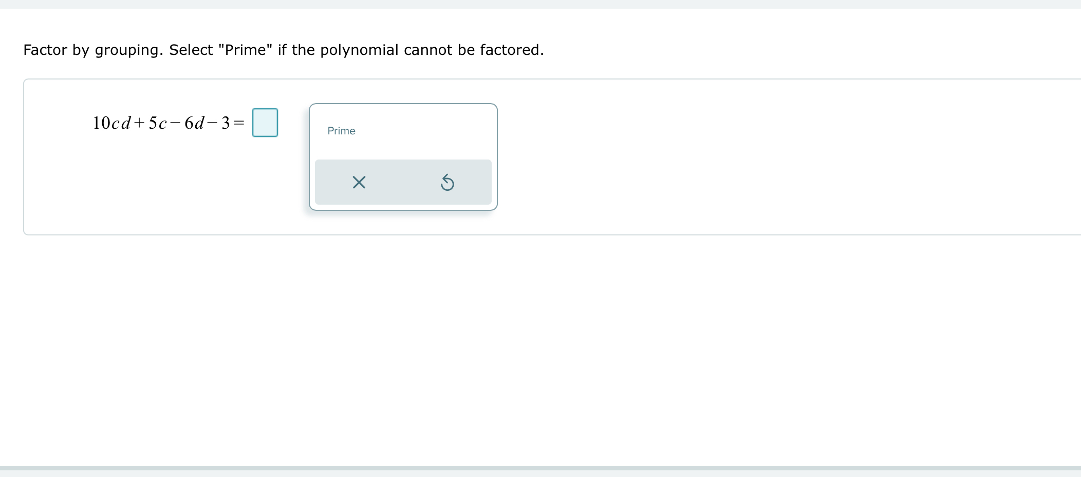Solved Factor by grouping. Select "Prime" if the polynomial | Chegg.com