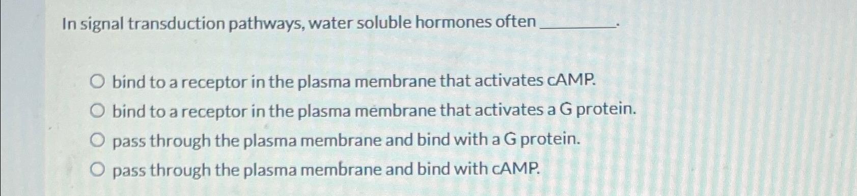 Solved In signal transduction pathways, water soluble | Chegg.com