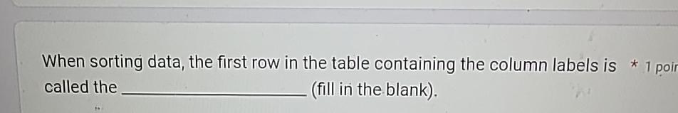 Solved When sorting data, the first row in the table | Chegg.com