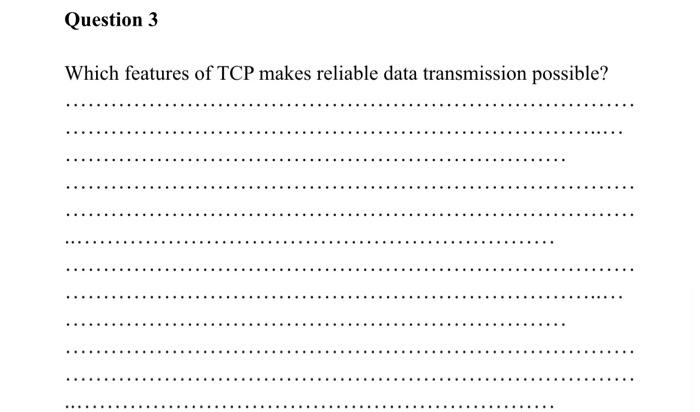 Solved Which features of TCP makes reliable data | Chegg.com