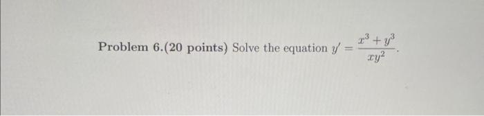 Solved Problem 6.(20 points) Solve the equation y′=xy2x3+y3. | Chegg.com