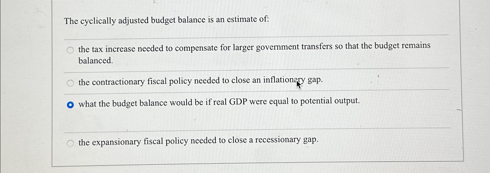 Solved The cyclically adjusted budget balance is an estimate | Chegg.com