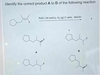 Solved Identify the correct product A to D of the following | Chegg.com