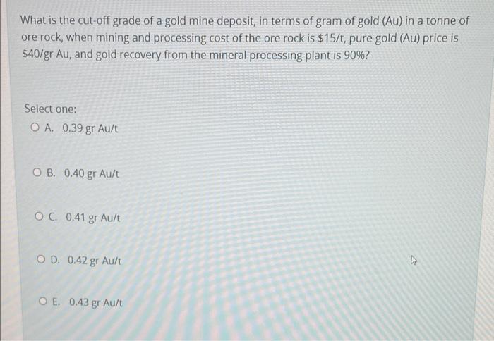 Solved What is the cut-off grade of a gold mine deposit, in | Chegg.com