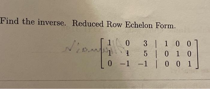 Solved Find the inverse. Reduced Row Echelon Form. | Chegg.com