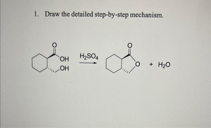 Solved 1. Draw the detailed step-by-step mechanism. H2SO4 | Chegg.com