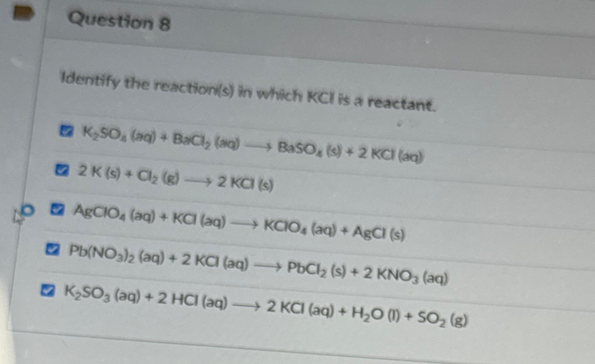 Question 8Identify the reaction(s) ﻿in which KCl ﻿is | Chegg.com