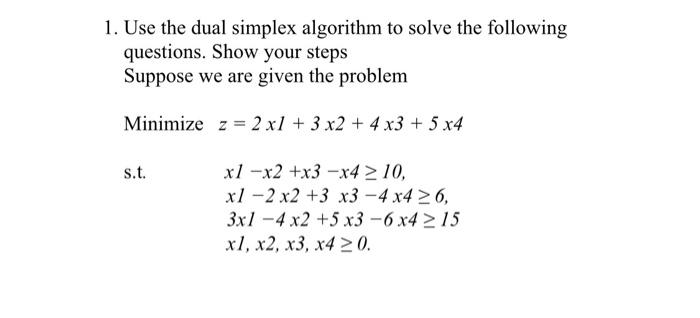 Solved 1. Use the dual simplex algorithm to solve the | Chegg.com