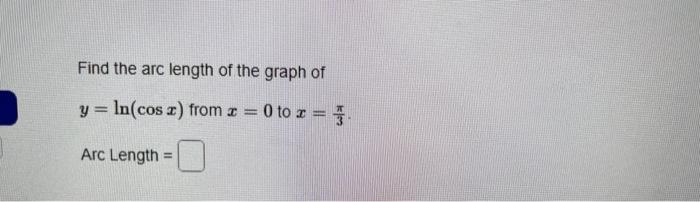 Solved Find the arc length of the graph of y=ln(cosx) from | Chegg.com