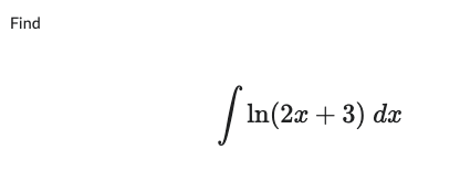 Solved Find∫﻿﻿ln(2x+3)dxusing substitution and then | Chegg.com
