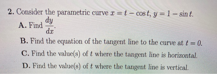 Solved 2. Consider the parametric curve x = t - cost, y = 1 | Chegg.com