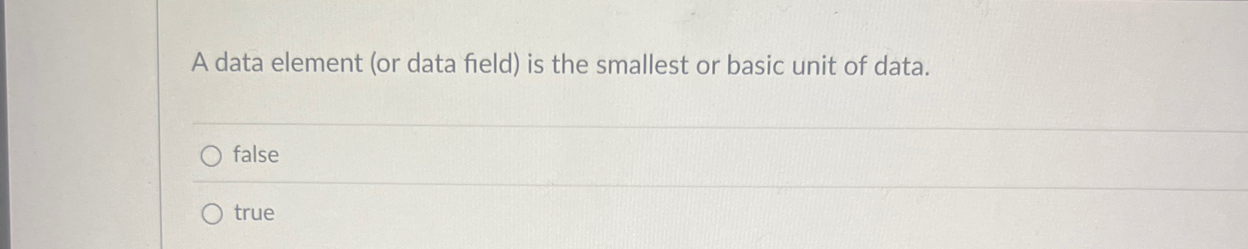 Solved A data element (or data field) ﻿is the smallest or | Chegg.com