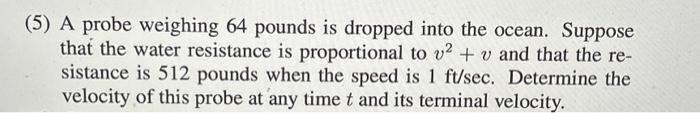 Solved 5) A probe weighing 64 pounds is dropped into the | Chegg.com