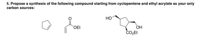 [Solved]: 5. Propose a synthesis of the following compound
