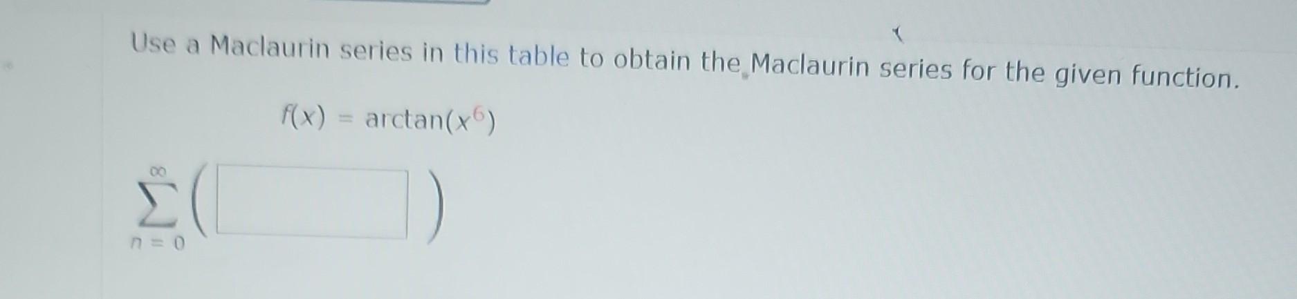 Solved Use a Maclaurin series in this table to obtain the | Chegg.com