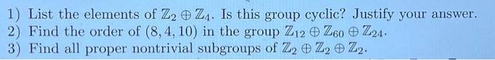 Solved 1) List the elements of Z2⊕Z4. Is this group cyclic? | Chegg.com