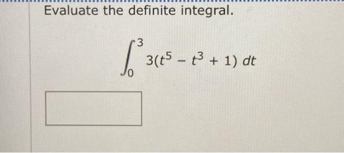 Solved Evaluate the definite integral. ∫033(t5−t3+1)dt | Chegg.com