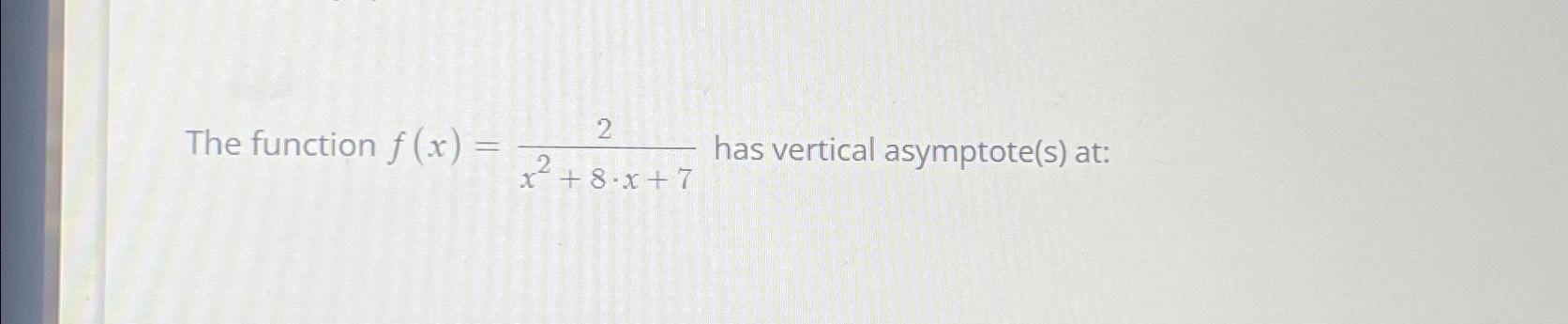 Solved The function f(x)=2x2+8*x+7 ﻿has vertical | Chegg.com