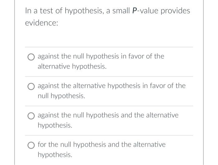 Solved In a test of hypothesis, a small P-value provides | Chegg.com
