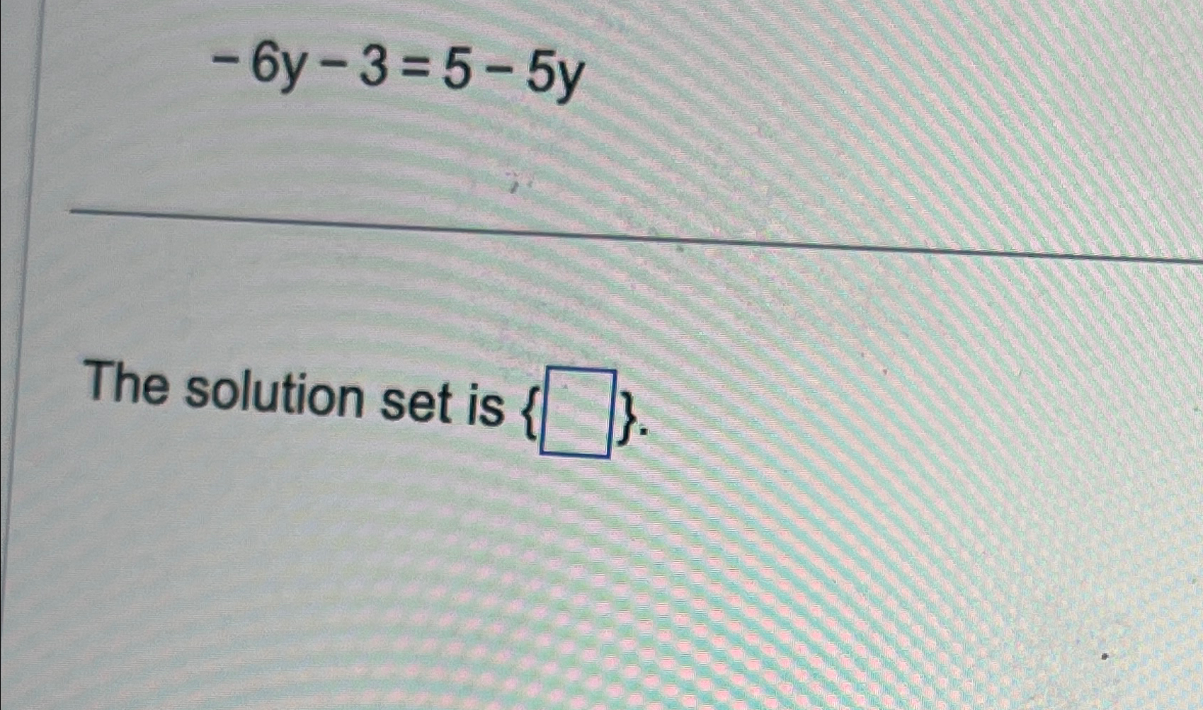 Solved -6y-3=5-5yThe solution set is {,}. | Chegg.com