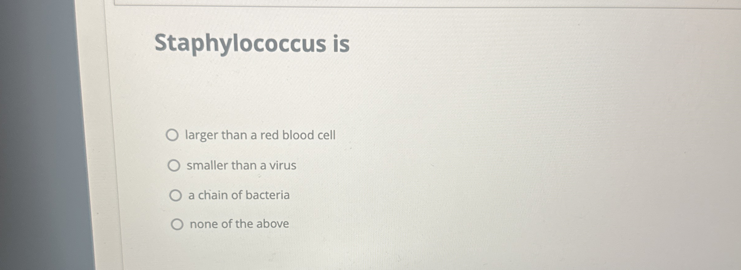 Solved Staphylococcus islarger than a red blood cellsmaller | Chegg.com