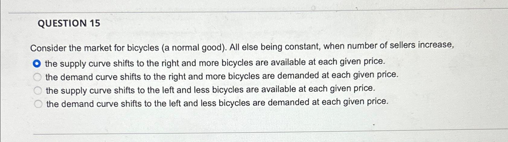 Solved QUESTION 15Consider the market for bicycles (a normal | Chegg.com