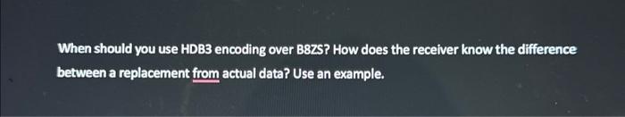Solved When should you use HDB3 encoding over B8ZS? How does | Chegg.com