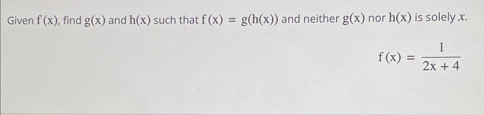 Solved Given f(x), ﻿find g(x) ﻿and h(x) ﻿such that | Chegg.com