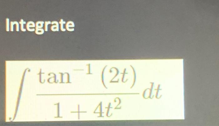 Solved Integrate 1 tan (2t) dt 1+ 4+2 | Chegg.com