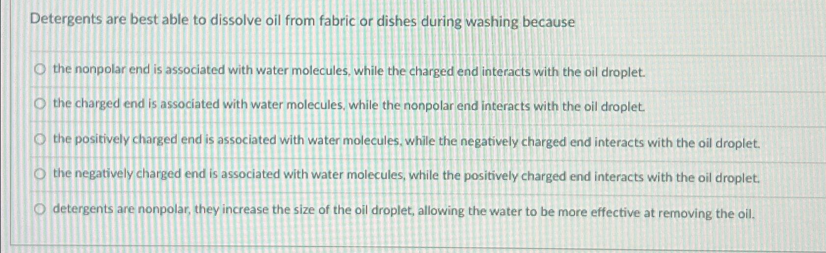 Solved Detergents are best able to dissolve oil from fabric | Chegg.com