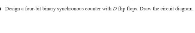 Solved Design a four-bit binary synchronous counter with D | Chegg.com