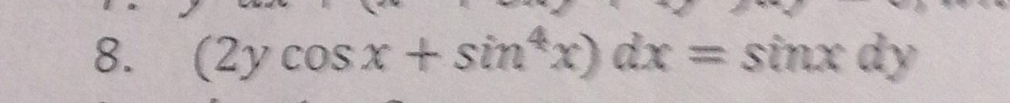 Solved 8. (2y cos x + sin x) dx = sinx dy | Chegg.com